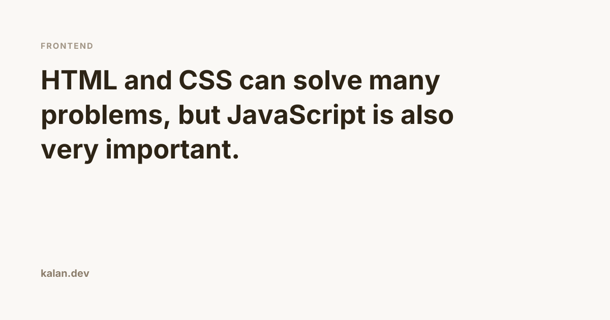 HTML and CSS can solve many problems, but JavaScript is also very ...